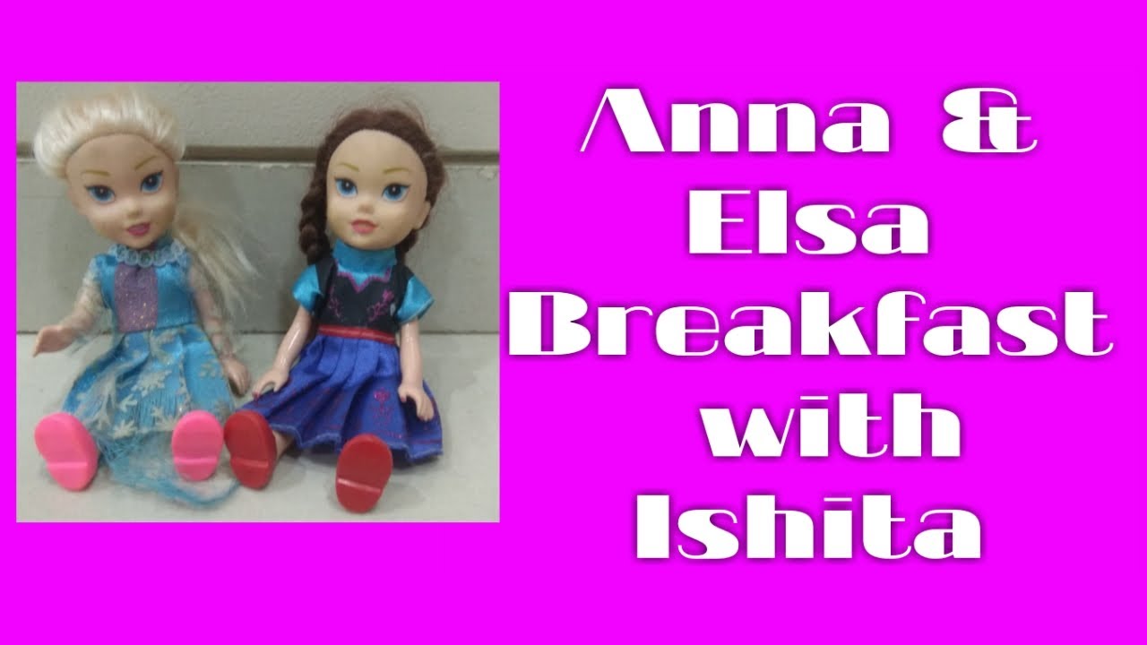 Anna and Elsa breakfast with Ishita - YouTube