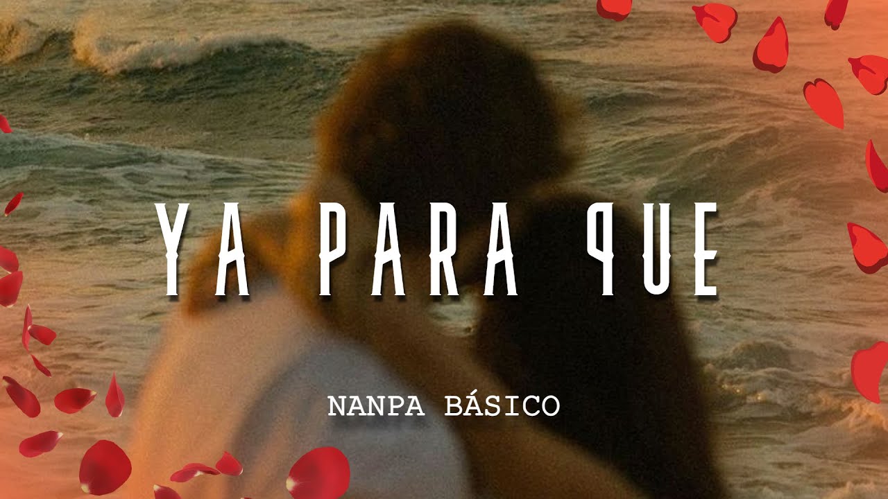 Nanpa Básico - Ya Para Qué (Letra/Lyrics) - YouTube