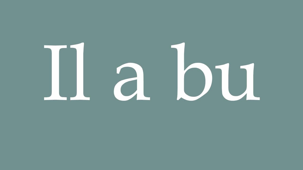 How to Pronounce ''Il a bu'' (He drank) Correctly in French - YouTube