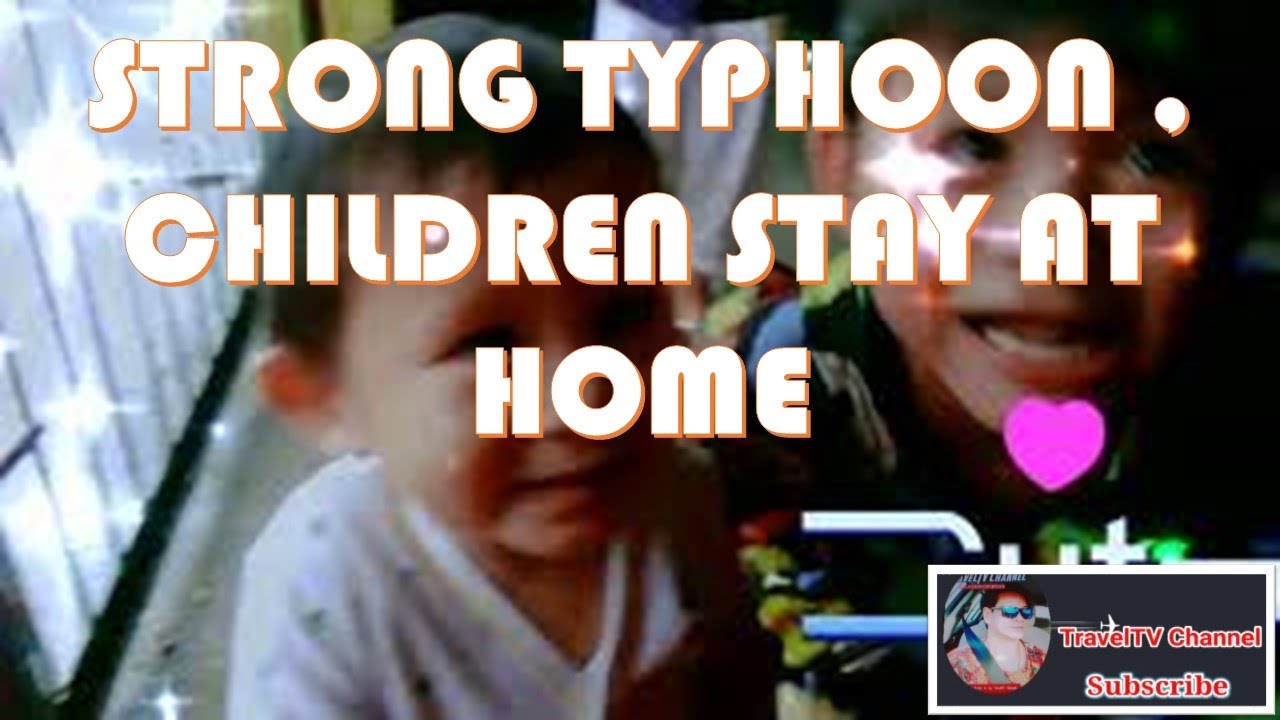 STRONG TYPHOON , CHILDREN STAY AT HOME #TravelTV Channel - YouTube