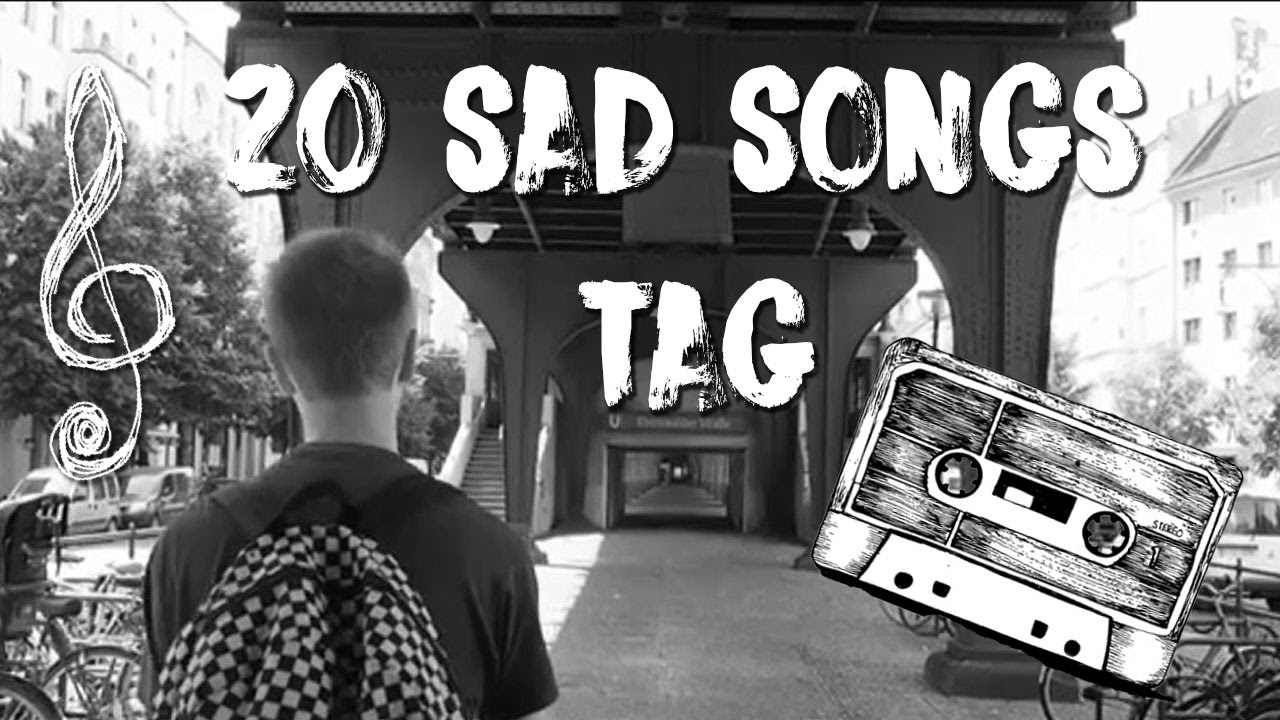 20 SAD SONGS TAG - YouTube