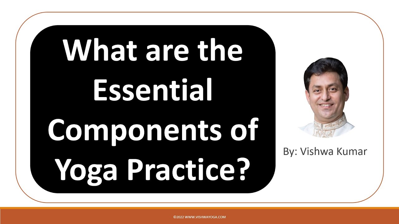 YF07 - Essential Components of Yoga Practice - YouTube
