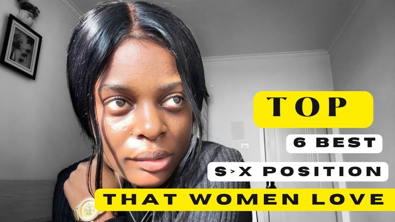 TOP 6 BEST S£X POSITION THAT WOMEN LOVE - YouTube