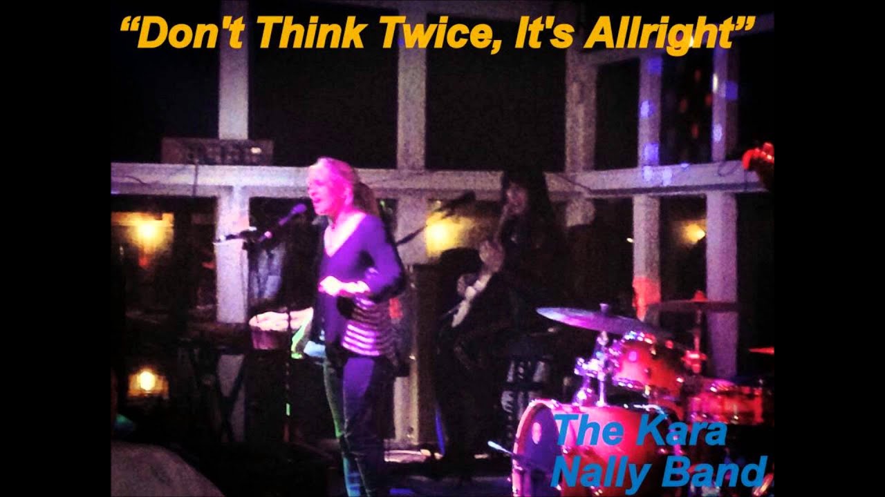 KARA NALLY DontThinkTwice It's Alright Jeremy Egglefield - YouTube