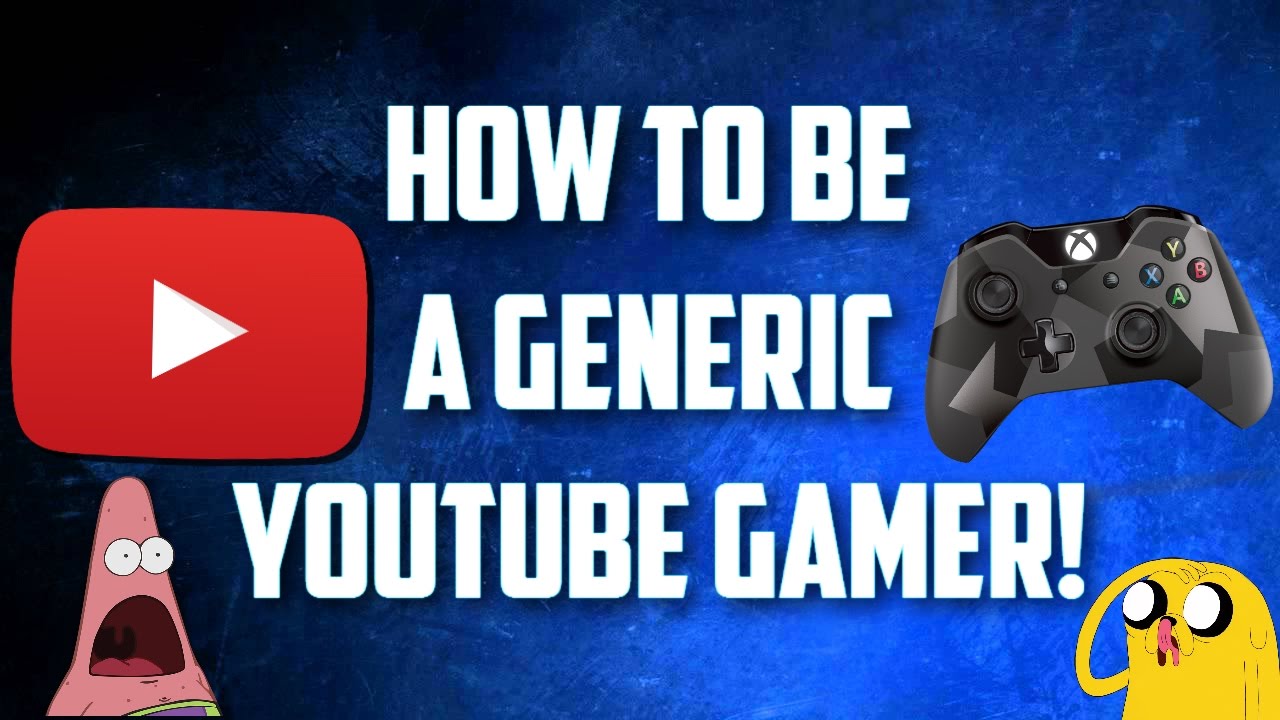 How to Be a Generic YouTube Gamer! - YouTube