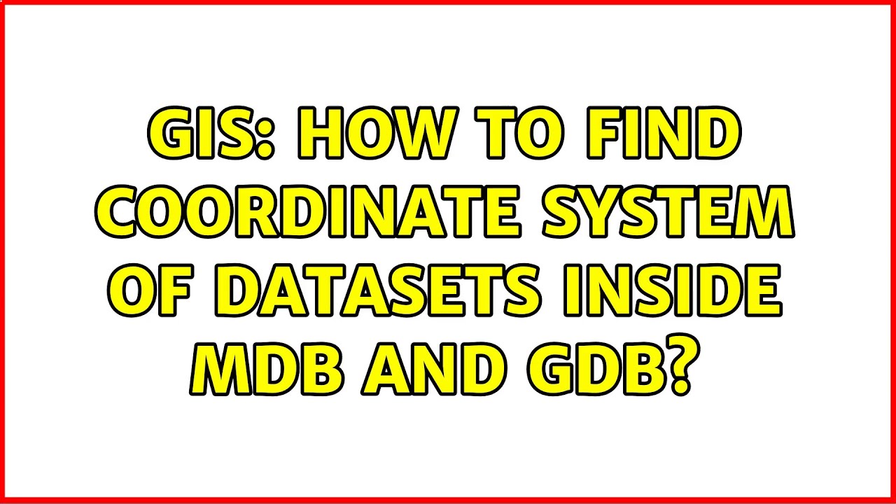 GIS How To Find Coordinate System Of Datasets Inside MDB And GDB YouTube GIS How To Find Coordinate System Of Datasets Inside MDB And GDB YouTube