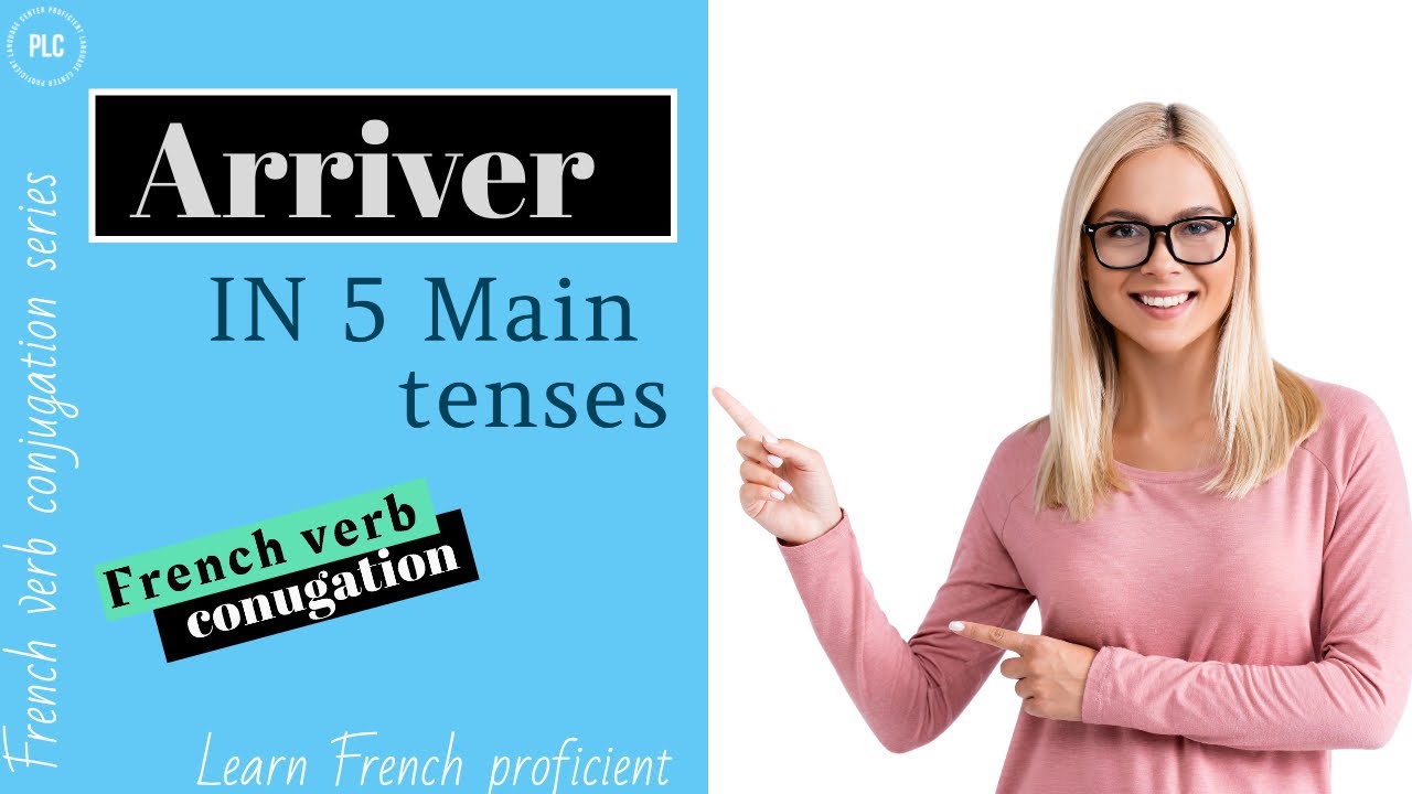Arriver conjugation in 5 Main tenses - YouTube