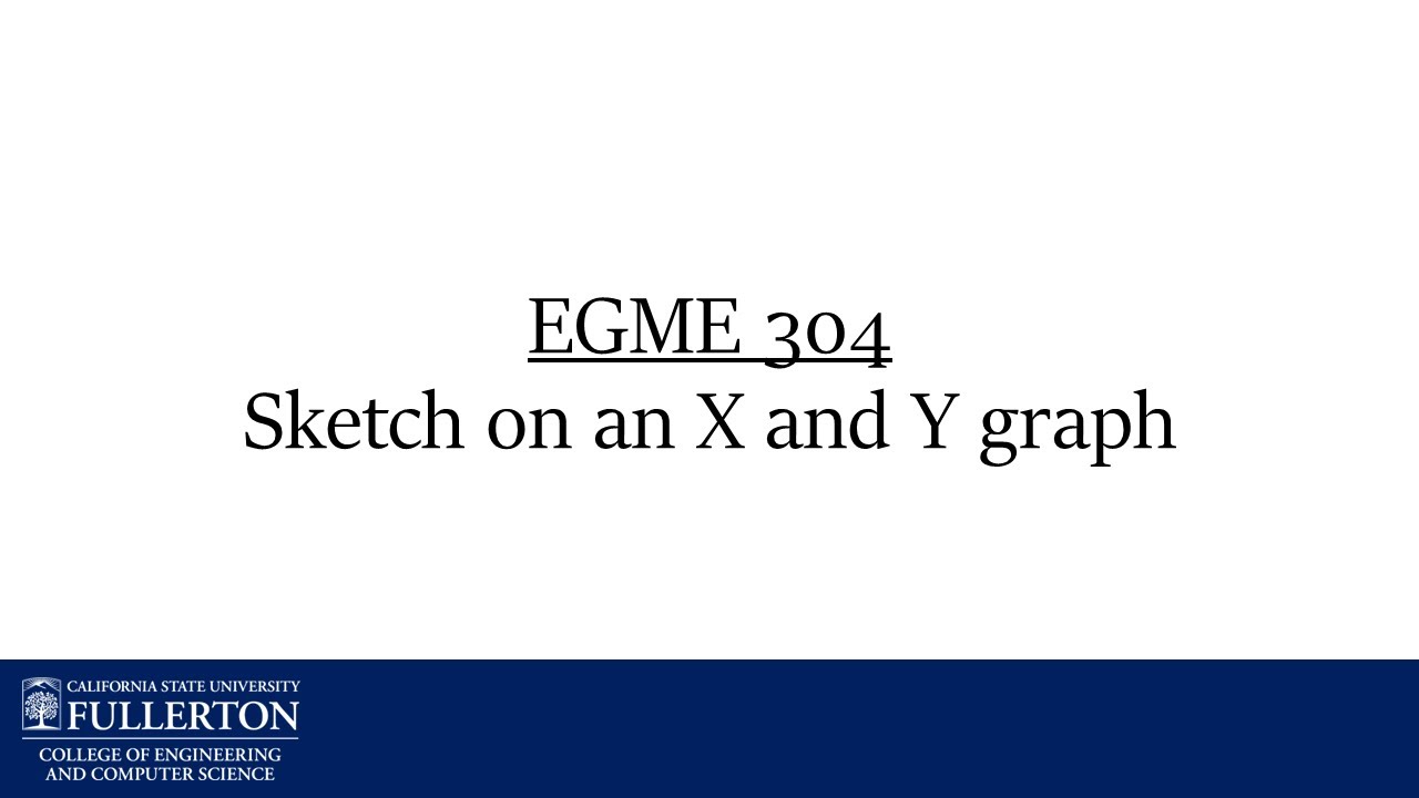 EGME-304: Sketching x and y on a graph - CSU Fullerton Mechanical ...