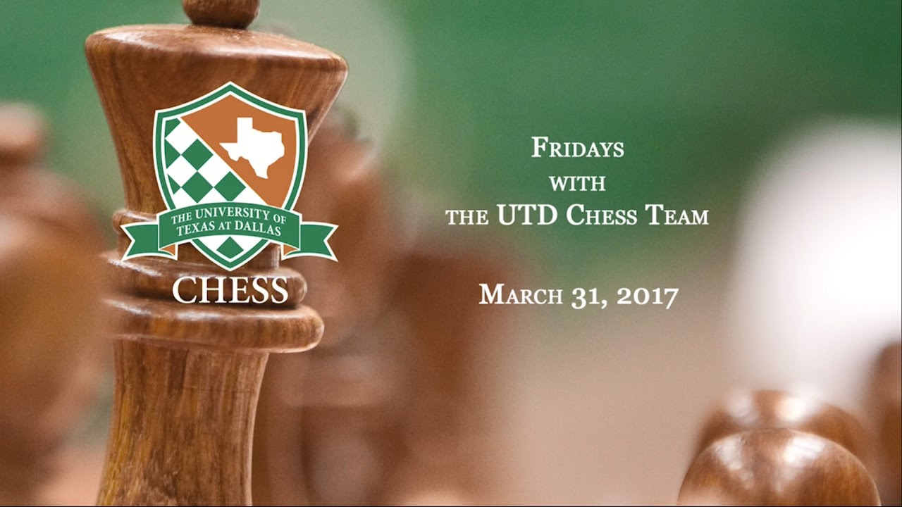 UT Dallas Chess Team Game Analysis - Spring 2017 - March 31, 2017 - YouTube