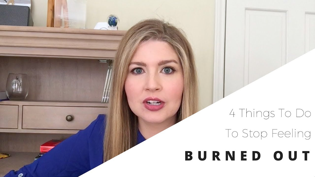 4 Things To Do To Stop Feeling Burned Out - YouTube