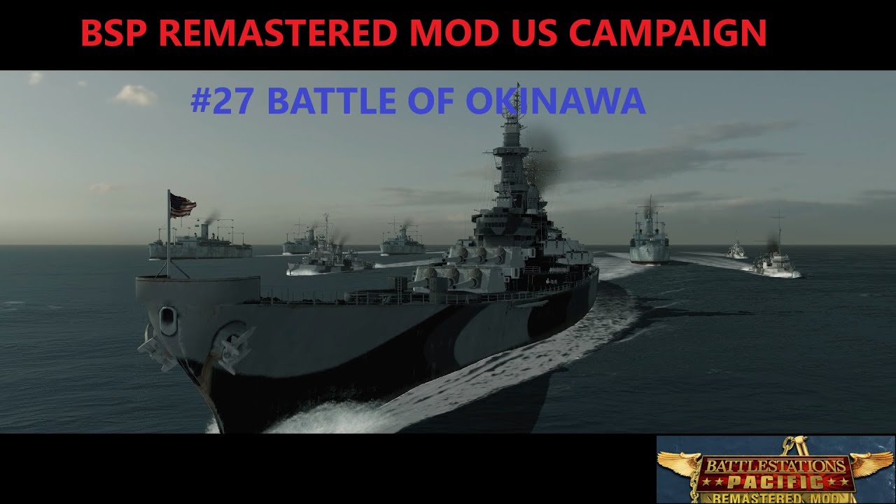 Battlestations Pacific: Remastered Mod #27 Battle Of Okinawa - YouTube