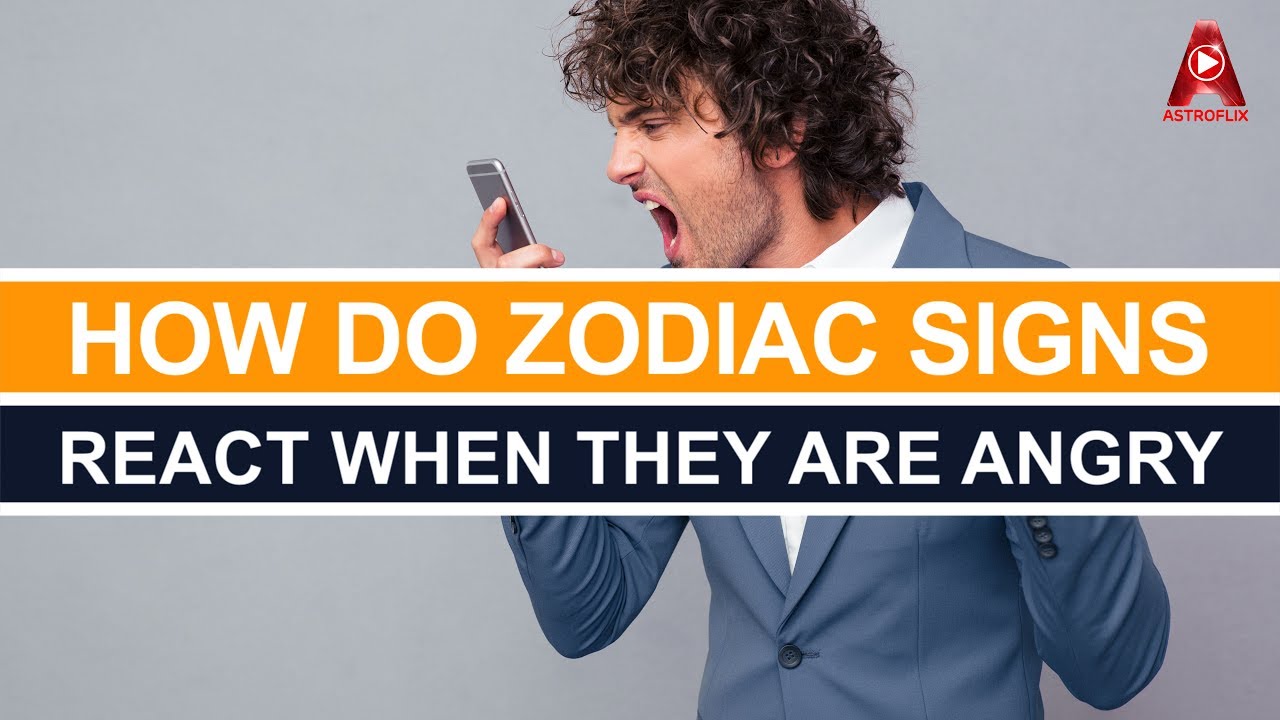 How Do Zodiac Signs React When They Are Angry - YouTube