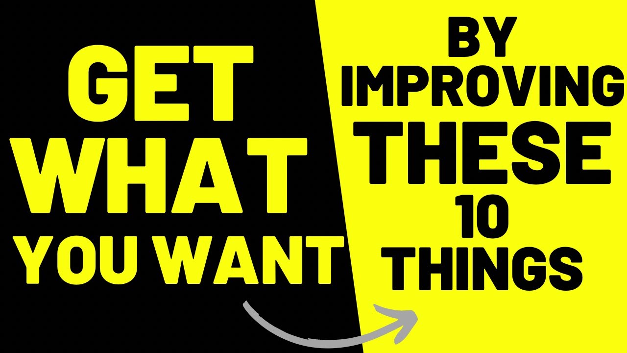 10 Things You Must Improve Every Day to Get Whatever You Want (SELF ...