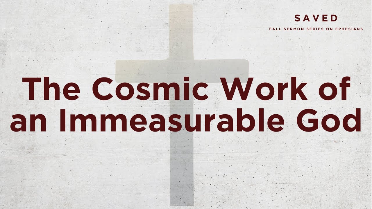 The Cosmic Work of an Immeasurable God // Saved // Pastor Steven ...