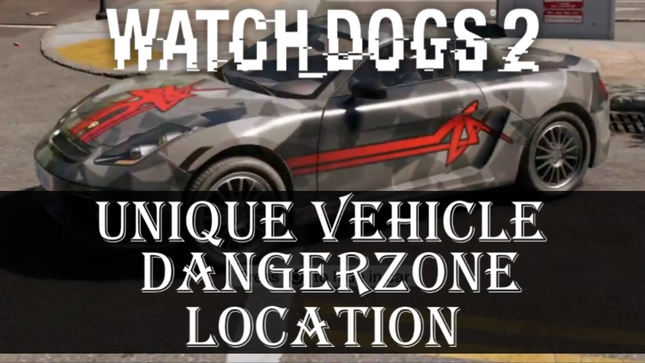WATCH DOGS 2 Secret Dangerzone Sports Car | WATCH DOGS 2 Unique Vehicle ...