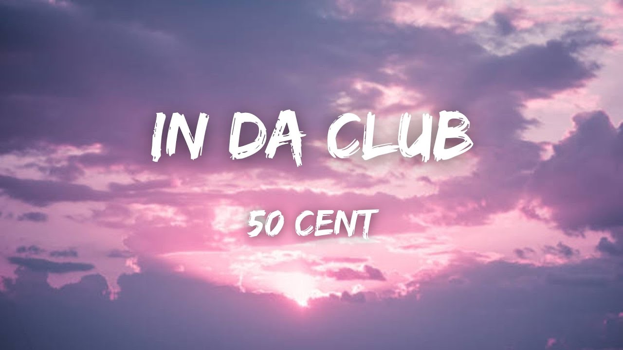 50 Cent - In Da Club (Lyrics) - YouTube