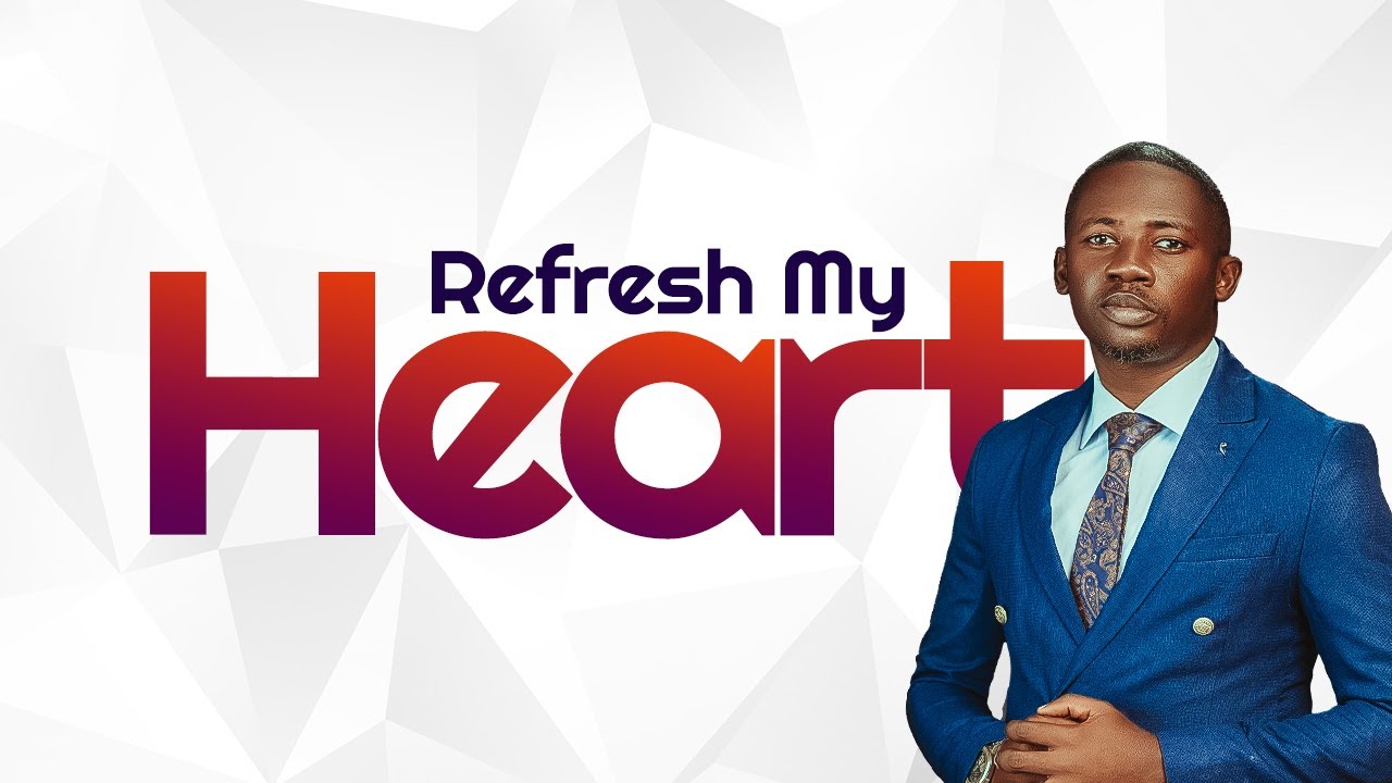REFRESH MY HEART II PST. ADEOLA ADEFIOYE II PST. OLAMIDE ADEBAYO II ...