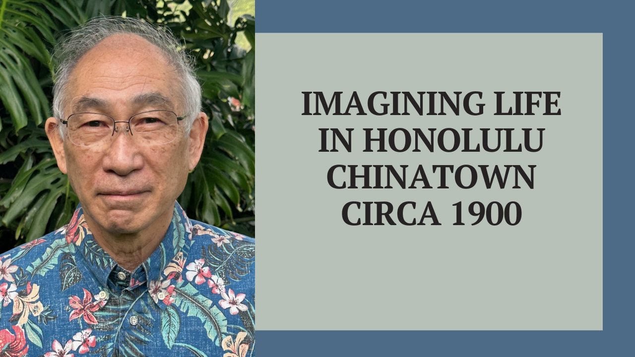 “Imagining Life in Honolulu Chinatown circa 1900” with Wing Tek Lum ...