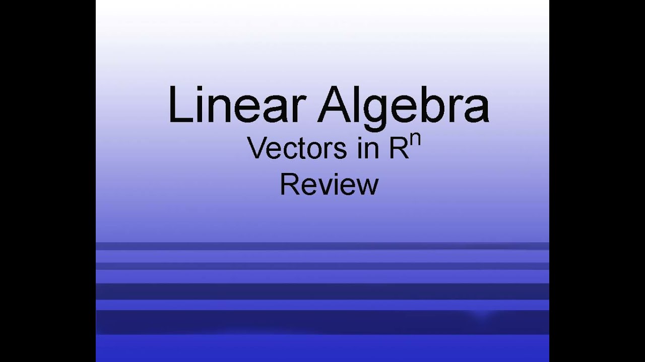 Linear Algebra Chapter 2.1: Vectors In Rn Review - YouTube