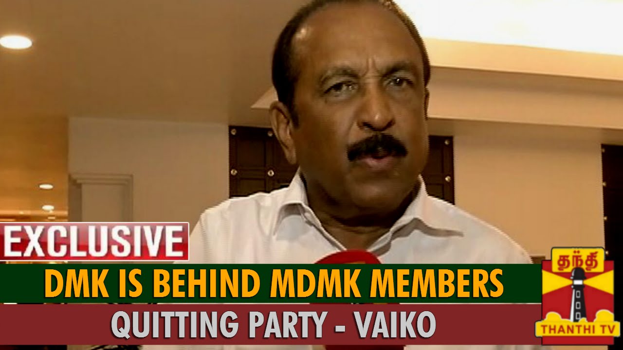 Exclusive : DMK is Behind MDMK Leaders Quitting Party - Vaiko, MDMK ...