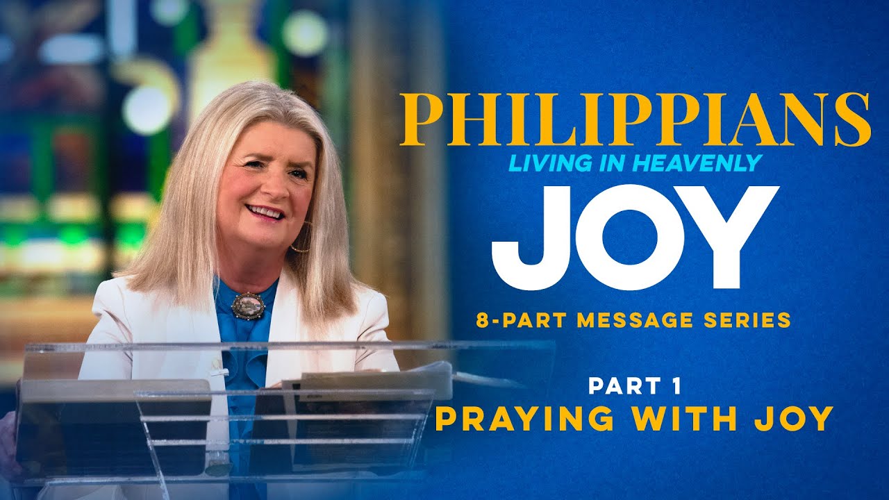 Philippians: Living in Heavenly Joy, Part 1: Praying in Joy | Cathy ...