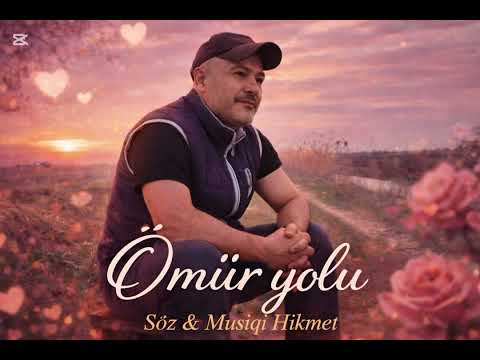 Ömür yolu - söz & musiqi: Hikmət Abbasov