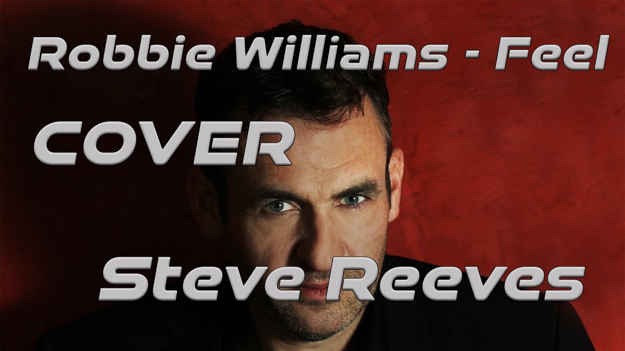 Robbie Williams - Feel [Cover by Steve Reeves] - YouTube