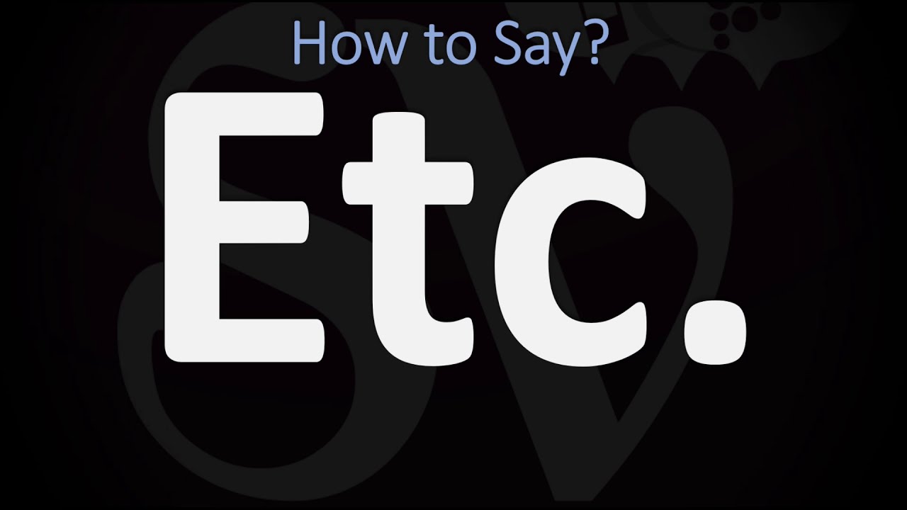 How To Pronounce Etc CORRECTLY Et Cetera Etcetera Pronunciation
