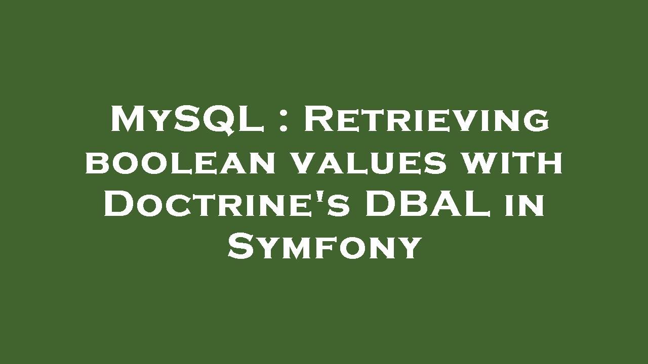 Mysql Retrieving Boolean Values With Doctrines Dbal In Symfony Youtube 1380