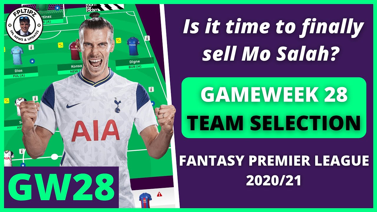 GAMEWEEK 28 FPL TEAM SELECTION | Is it time to sell Salah for Bale ...