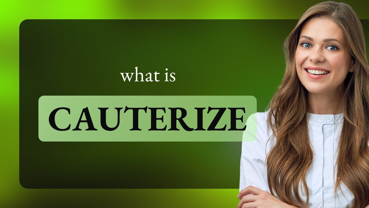 Cauterize — CAUTERIZE meaning - YouTube