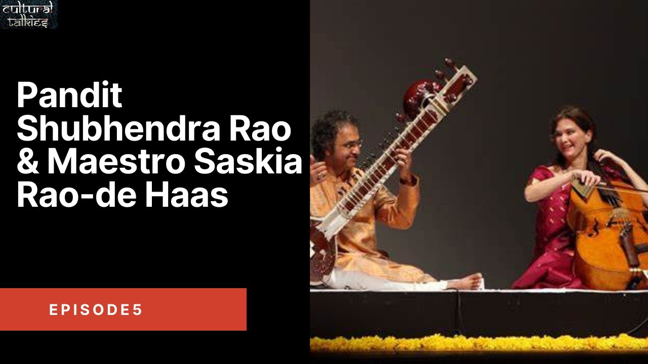 EPISODE 5 PANDIT SHUBHENDRA RAO & MAESTRO SASKIA RAO-DE HAAS - YouTube