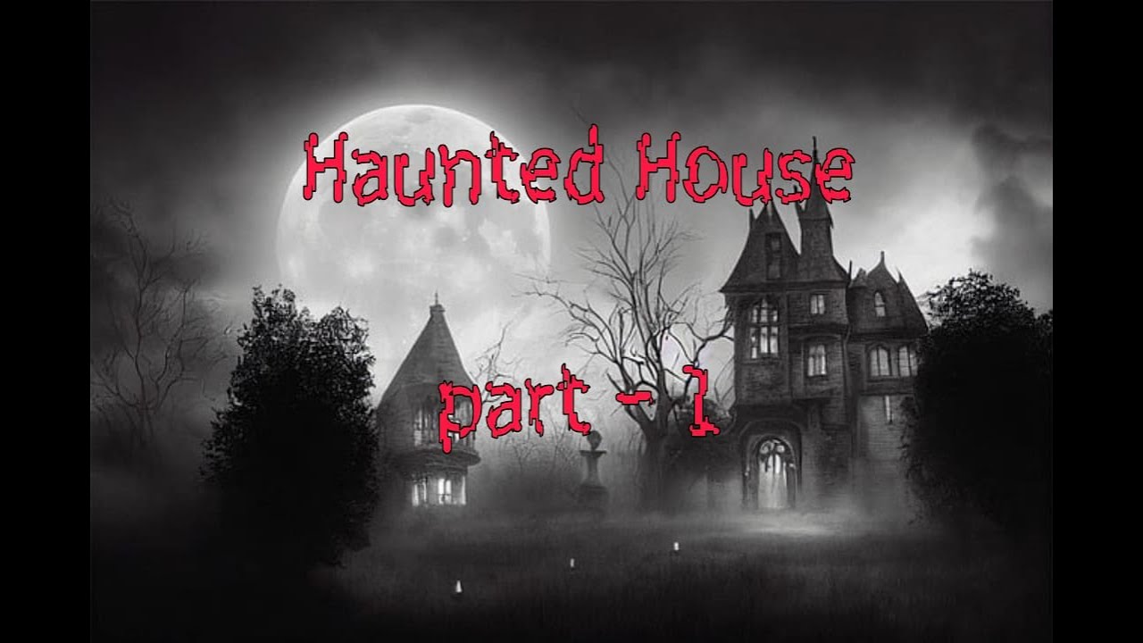 Haunted House Part 1 - YouTube