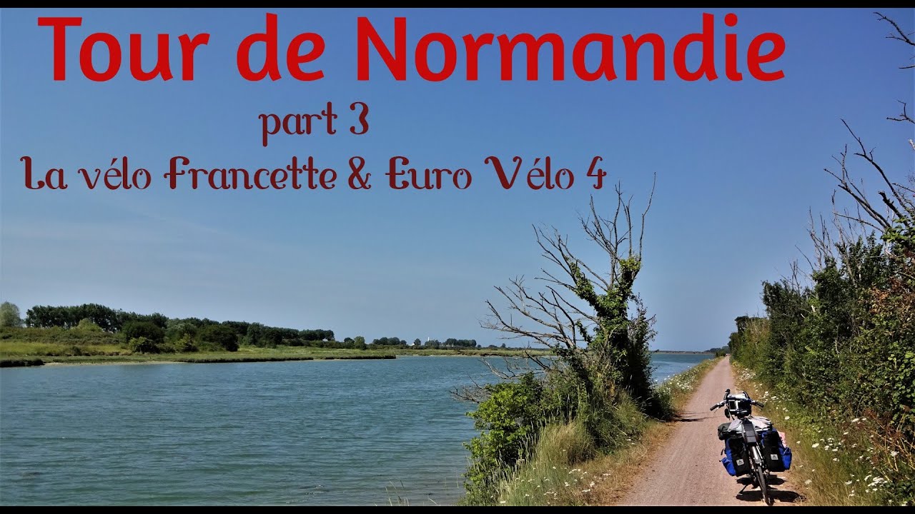 Tour du Normandie Part 3 la Vélo Francette & Euro Velo 4 - YouTube