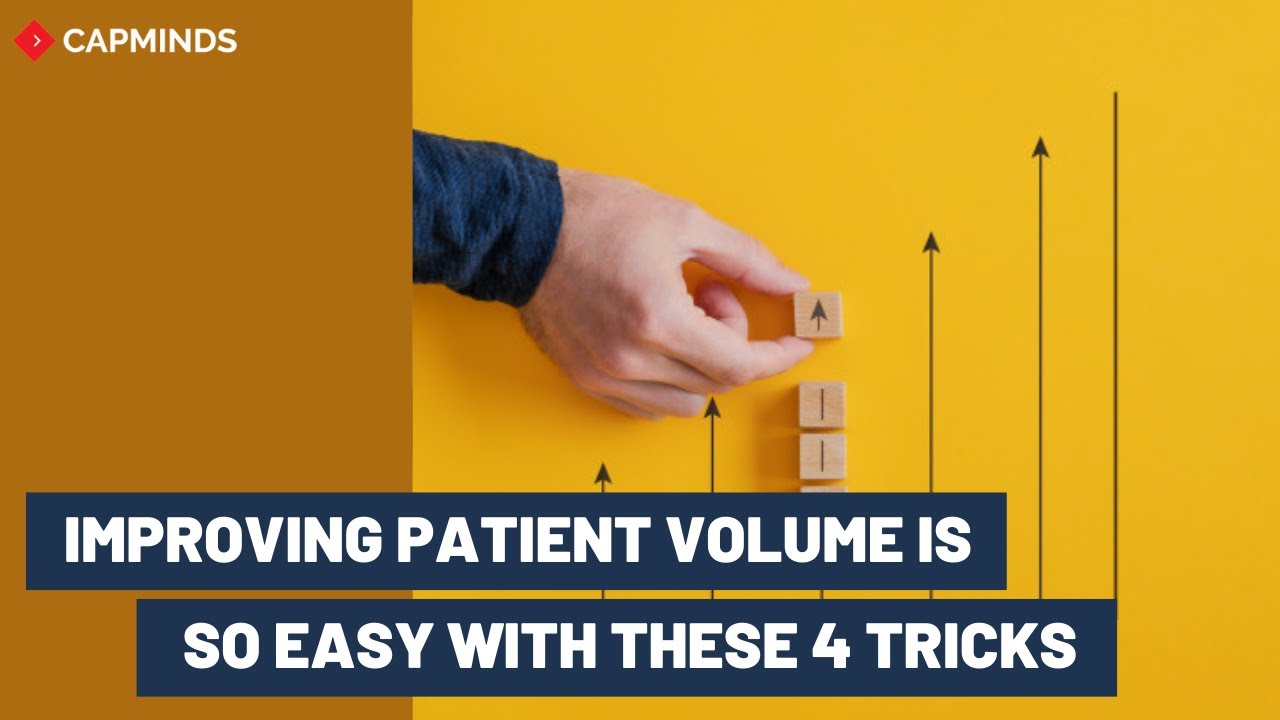 Improving Patient Volume Is So Easy With These 4 Tricks - CAPMINDS.COM ...