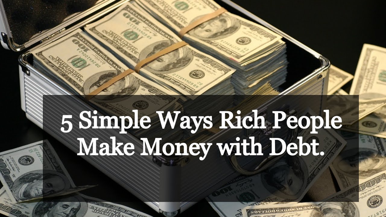 5 Simple Ways Rich People Make Money with Debt - YouTube