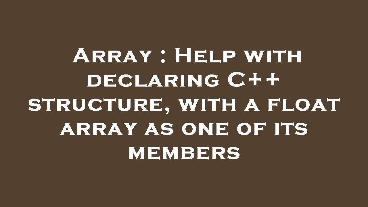 Array Help With Declaring C Structure With A Float Array As One Of 2394