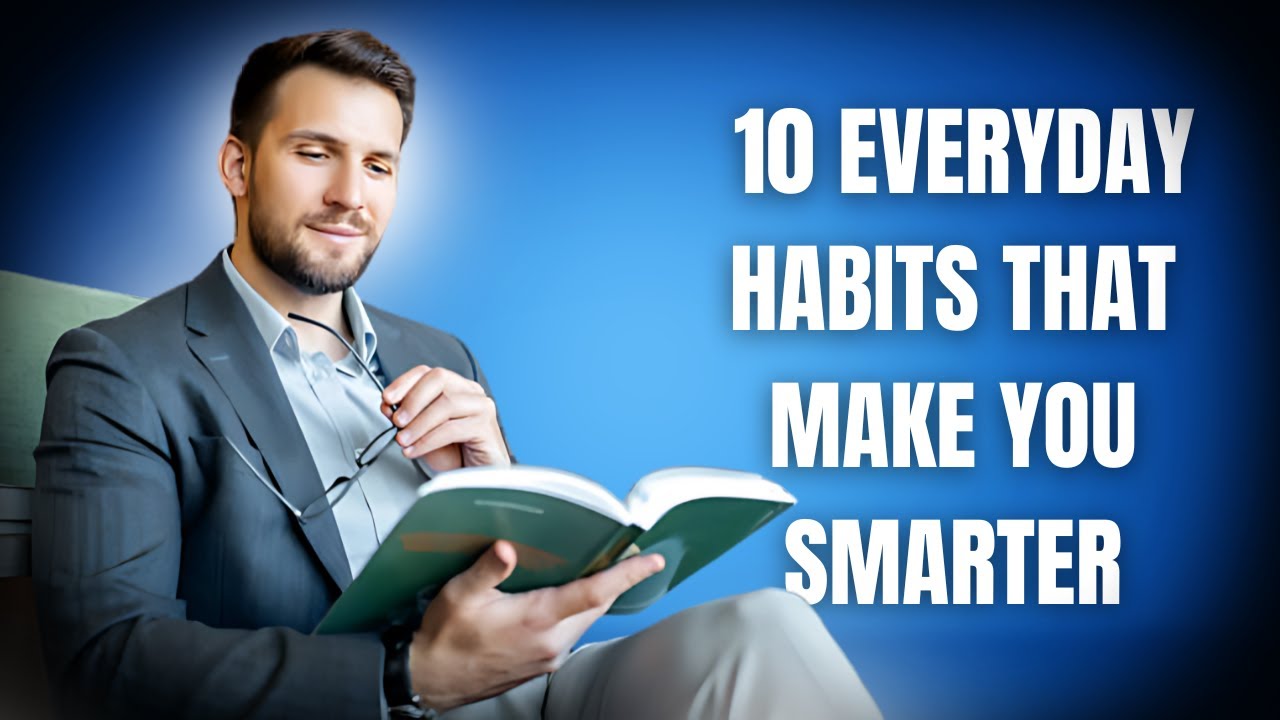 10 Everyday Habits That Make You Smarter | Boost Your Intelligence ...