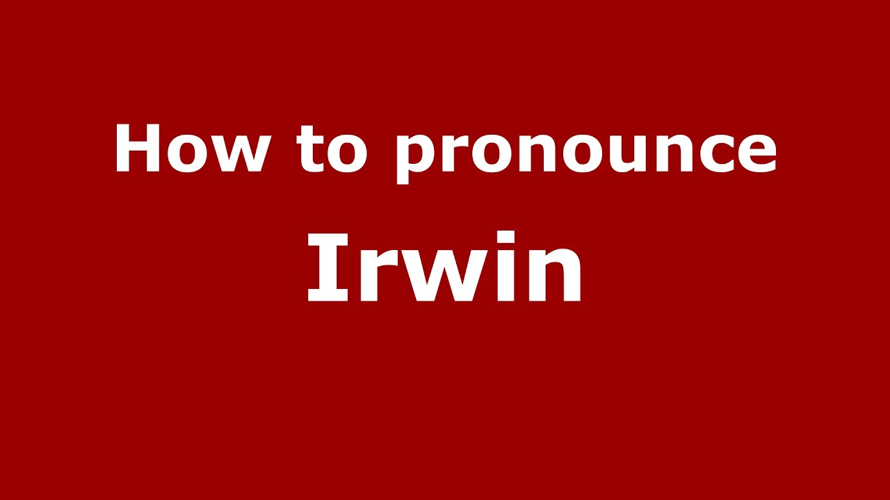 How to pronounce Irwin (American English/US) - PronounceNames.com - YouTube
