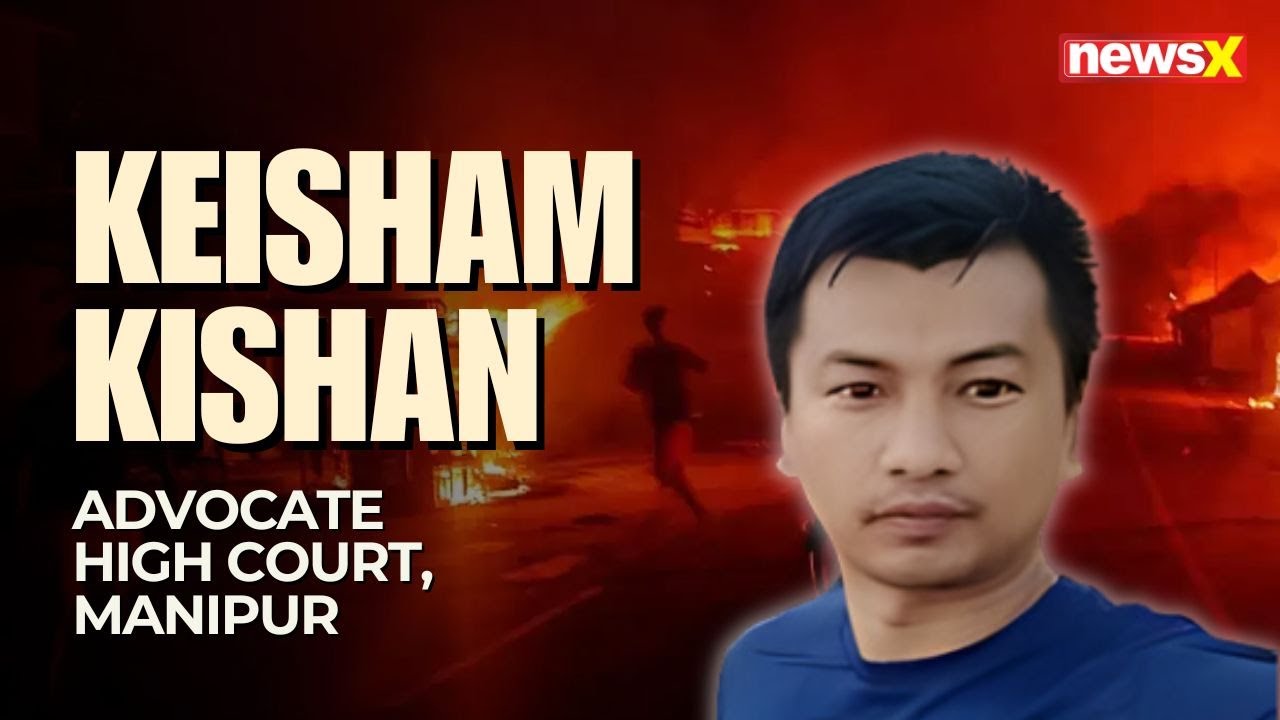 Advocate at Manipur High Court Explains Recent Surge in Violence in ...
