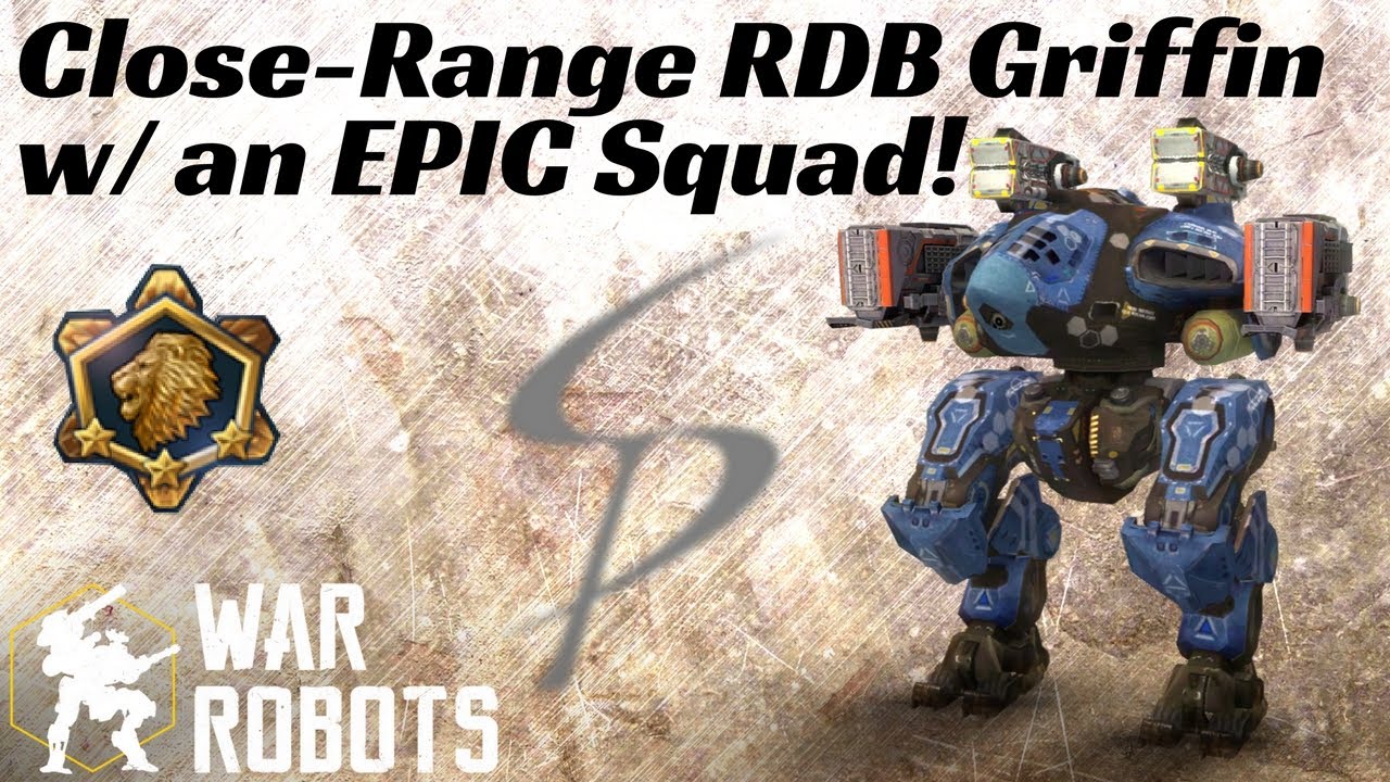 War Robots - Close Range RDB Griffin Gameplay w/ an EPIC Squad! - YouTube