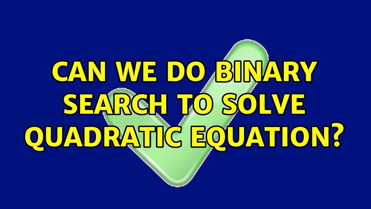 Can we do binary search to solve quadratic equation? - YouTube