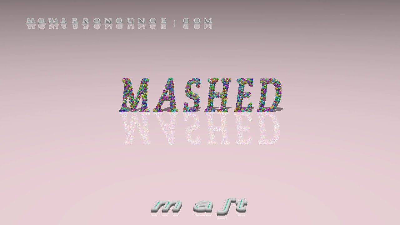 mashed - pronunciation + Examples in sentences and phrases - YouTube