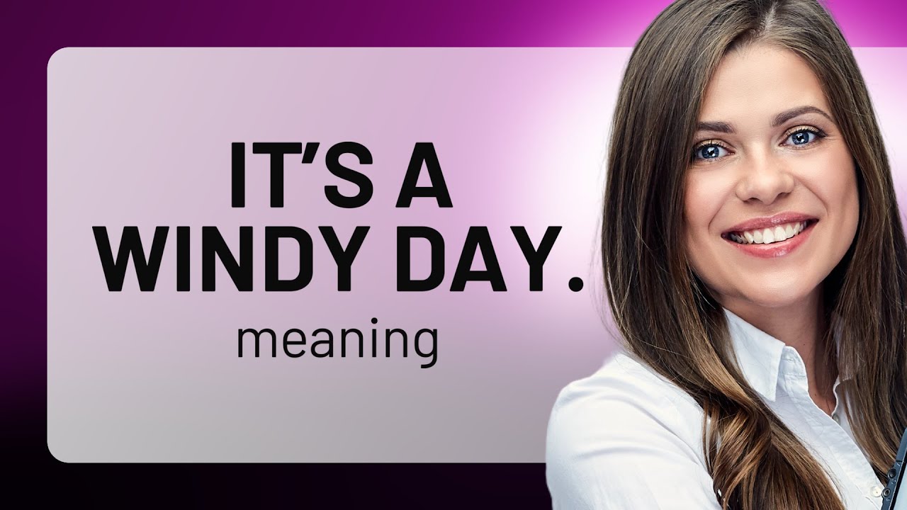 Understanding the Phrase "It’s a Windy Day" in English - YouTube