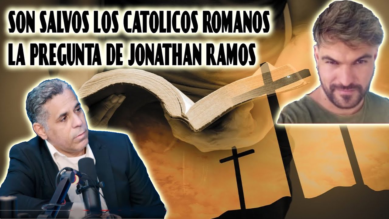 SON SALVOS LOS CATÓLICOS ROMANOS ? LA PREGUNTA DE JONATHAN RAMOS - YouTube