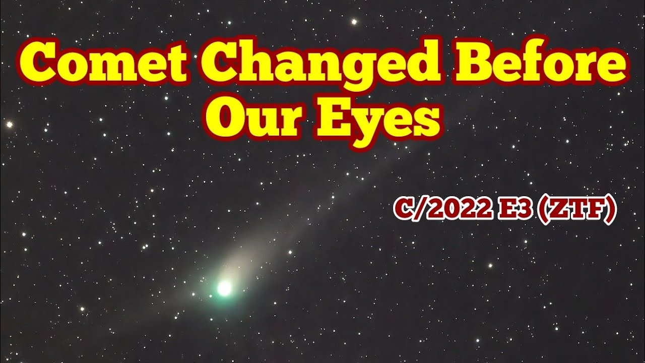 Comet Changing Before Our Eyes, Comet C/2022 E3 (ZTF) - YouTube