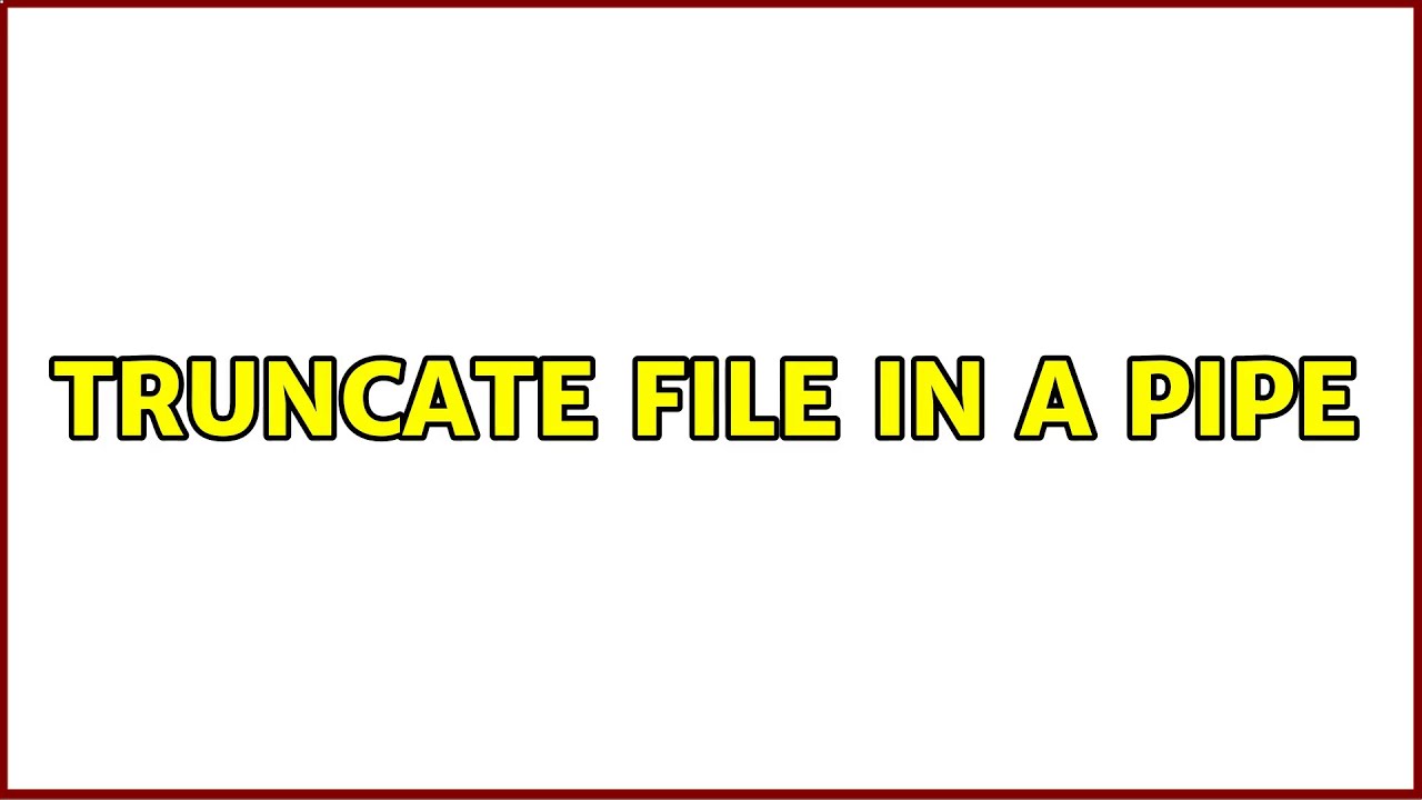 Truncate file in a pipe (6 Solutions!!) - YouTube