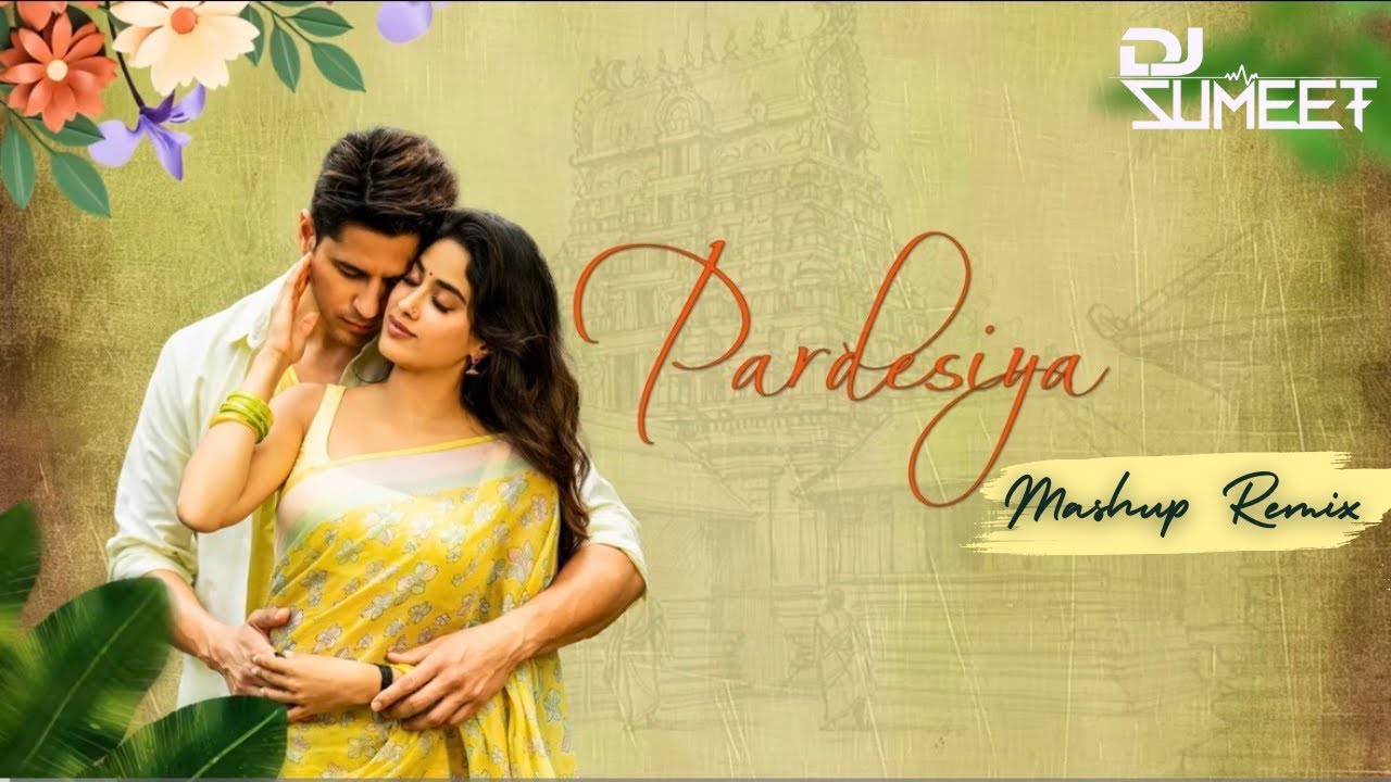 PARDESIYA X YEH HASEEN VADIYAN || NEW MASHUP 2025 || DJ SUMEET || - YouTube