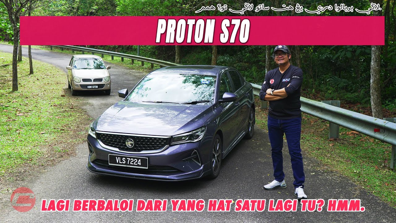 PROTON S70 - AKHIRNYA PROTON ADA SEDAN BERDAYA SAING! - YouTube