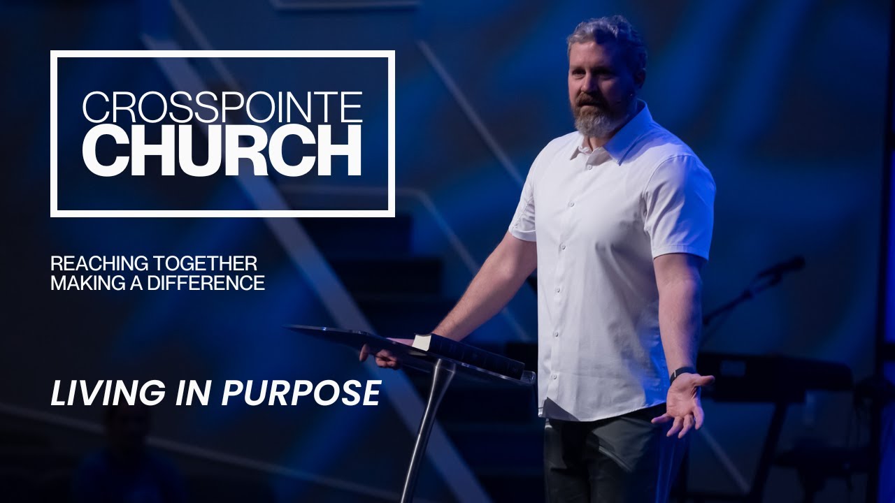 Living in Purpose | Pastor Gabe George | Crosspointe Church - YouTube